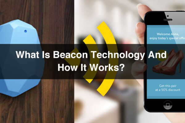 What is beacon technology and how it works? Beacons Technology