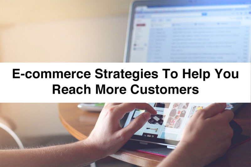 E-commerce Strategies | 10 Strategies to Help you Reach More Customers