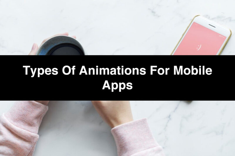 Animations in Mobile Apps | Types of Mobile App Animations