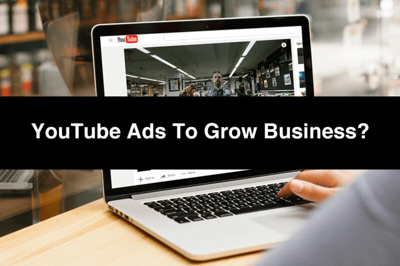 YouTube Ads - How to Use YouTube Ads to Grow Your Business