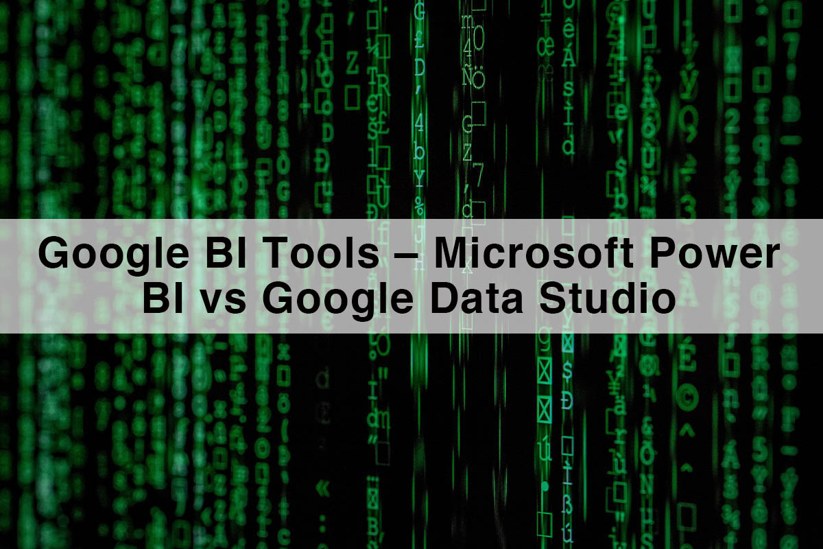 Google BI Tools – Microsoft Power BI vs Google Data Studio