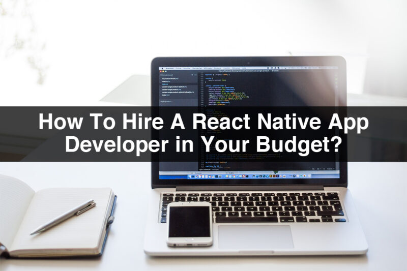 Hire React Native App Developer | How to Hire in your Budget
