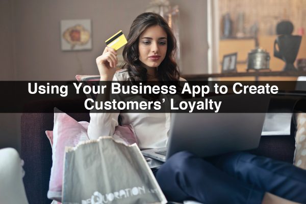 Create Customer Loyalty | Using your Business App