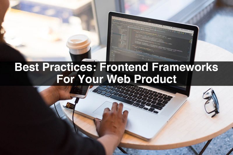 Best Practices: Frontend Frameworks For Your Web Product
