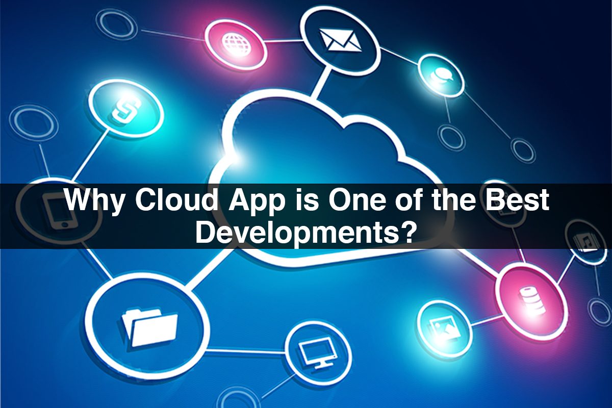 Why Cloud App Is One Of The Best Developments Why Cloud App Is One Of The Best Developments