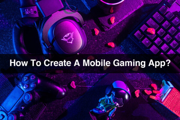 Mobile Gaming App | How To Create A Mobile Gaming App?