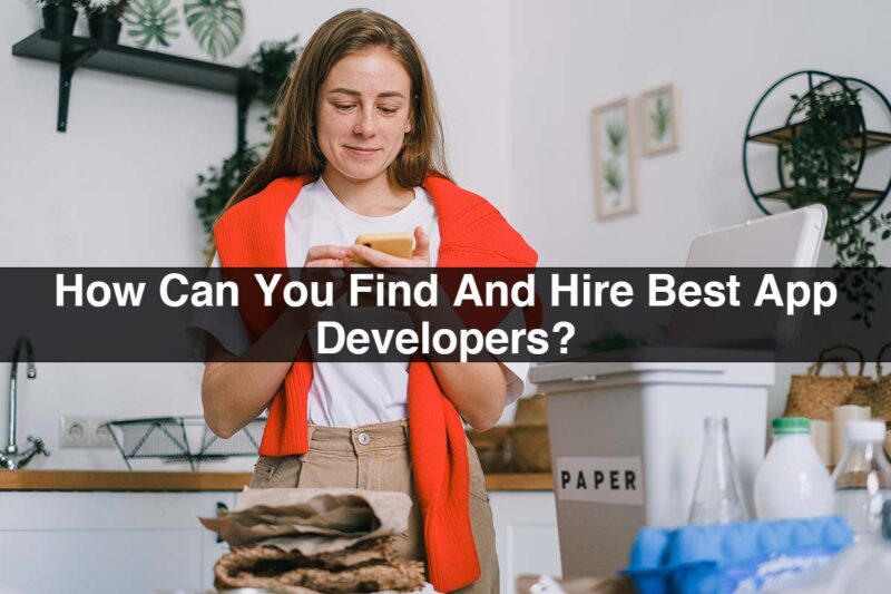 How can you find and hire best app developers?