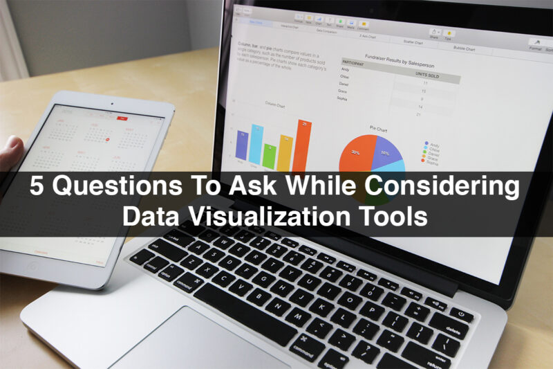 5 Questions To Ask While Considering Data Visualization Tools
