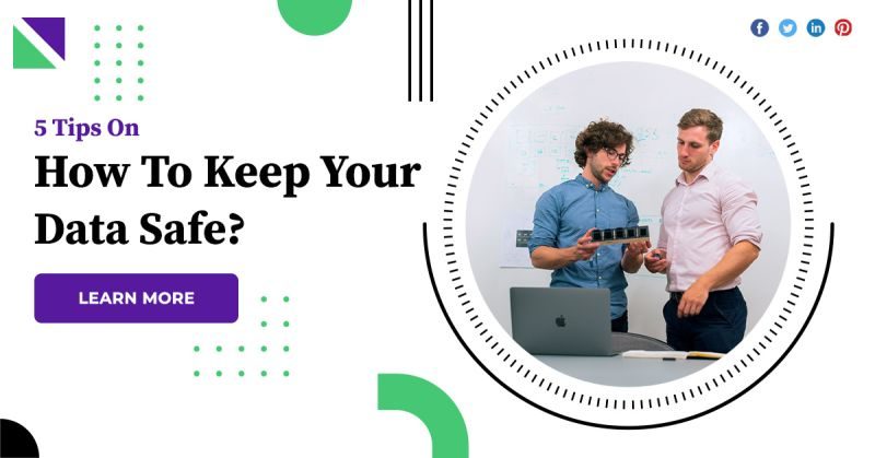 5 Tips On How To Keep Your Data Safe?