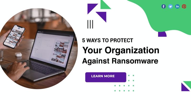5 Ways To Protect Your Organization Against Ransomware
