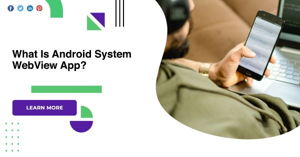 What Is Android System WebView App?