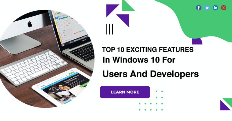 Top 10 Exciting Features In Windows 10 For Users And Developers