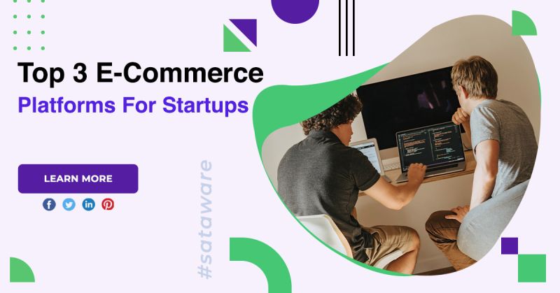 Top 3 E-Commerce Platforms For Startups