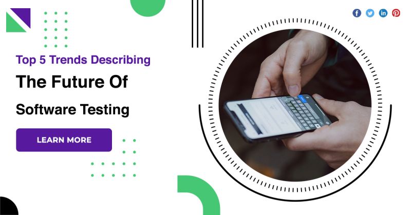 Top 5 Trends Describing The Future Of Software Testing