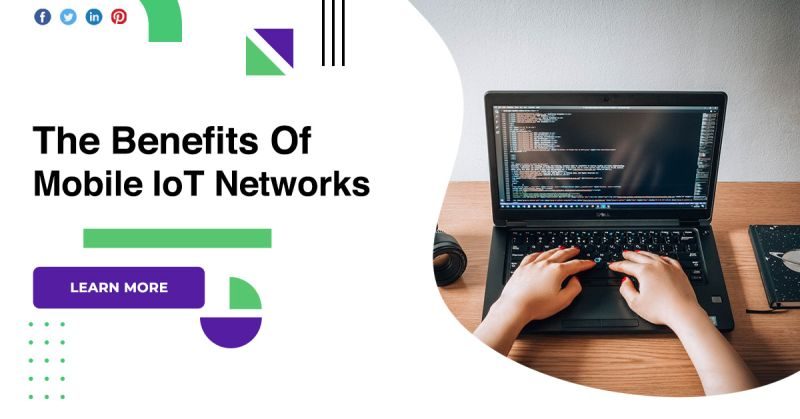 The Benefits Of Mobile IoT Networks