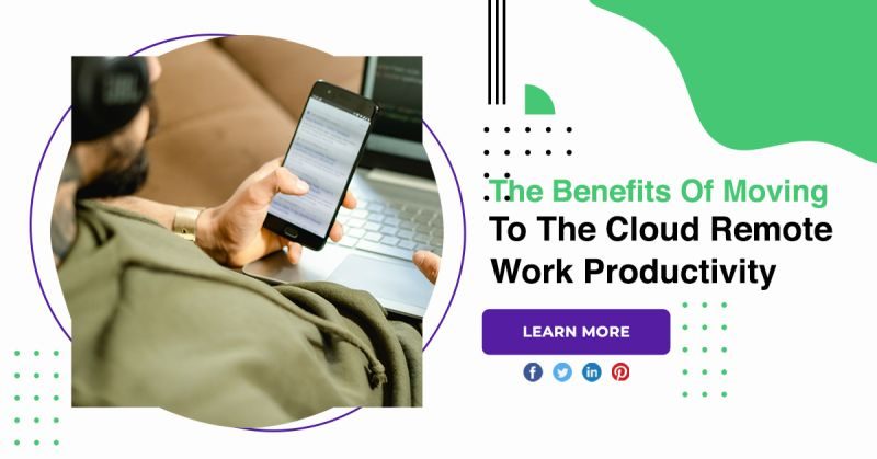 The Benefits Of Moving To The Cloud Remote Work Productivity