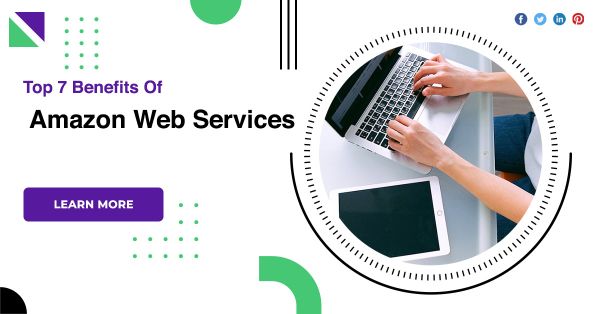 Top 7 Benefits Of Amazon Web Services