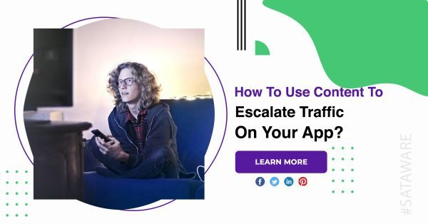 How To Use Content To Escalate Traffic On Your App?