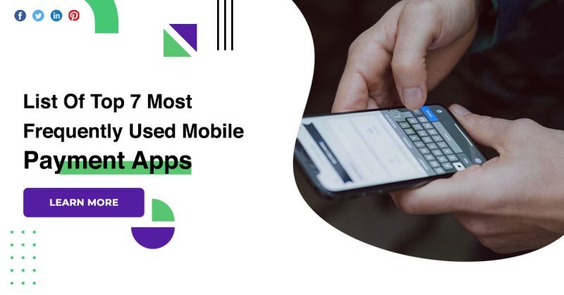 List Of Top 7 Most Frequently Used Mobile Payment Apps