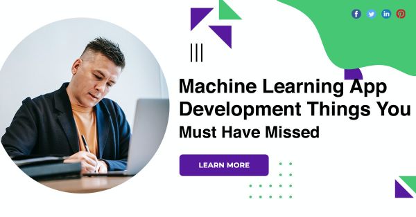 Machine Learning App Development Things You Must Have Missed